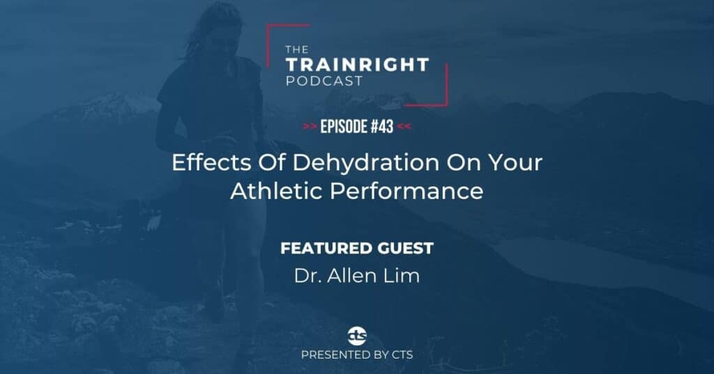 Dr. Allen Lim: Effects Of Dehydration On Your Athletic Performance - CTS